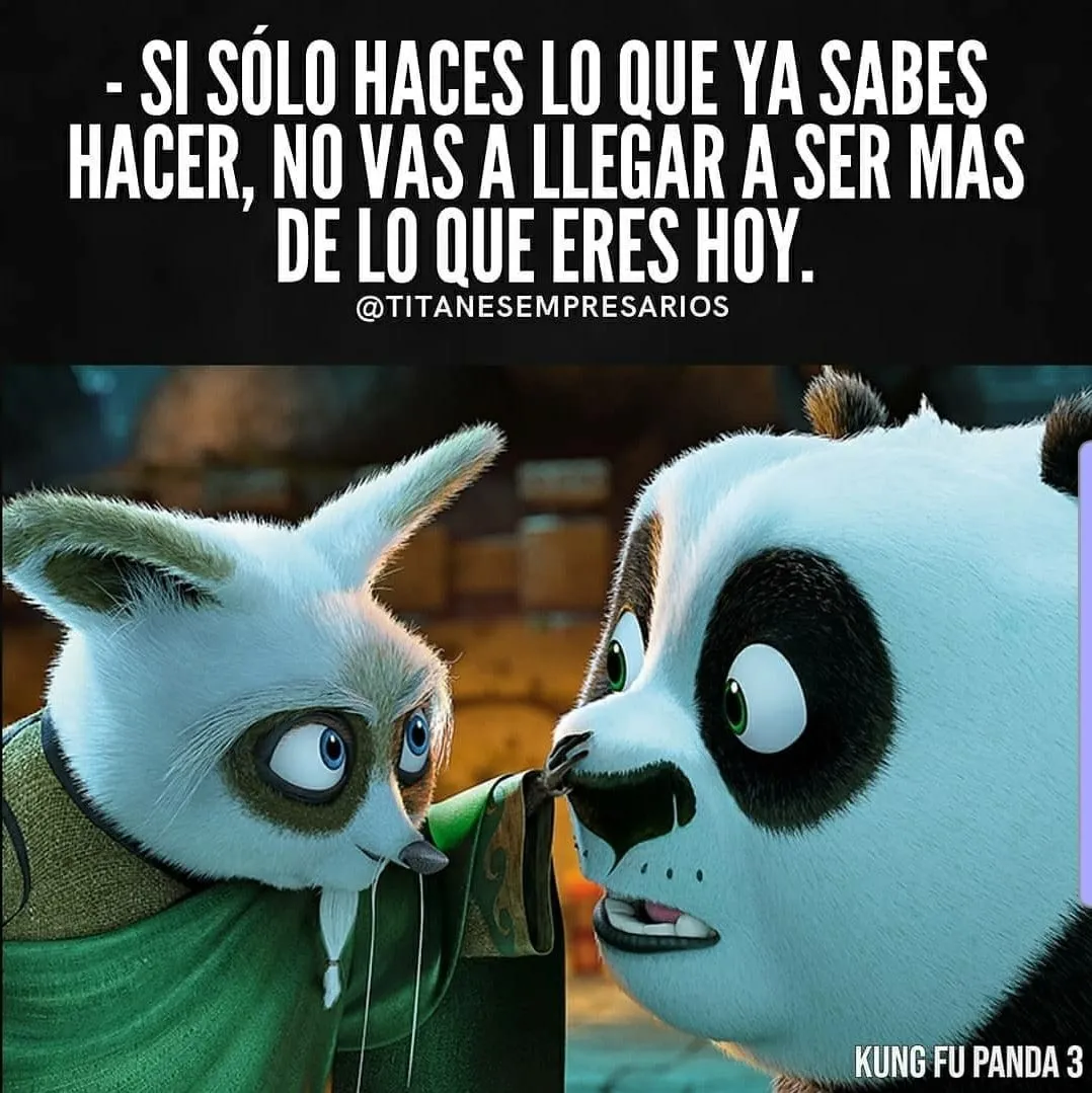 Si sólo haces lo que ya sabes hacer, no vas a llegar a ser más de lo ...